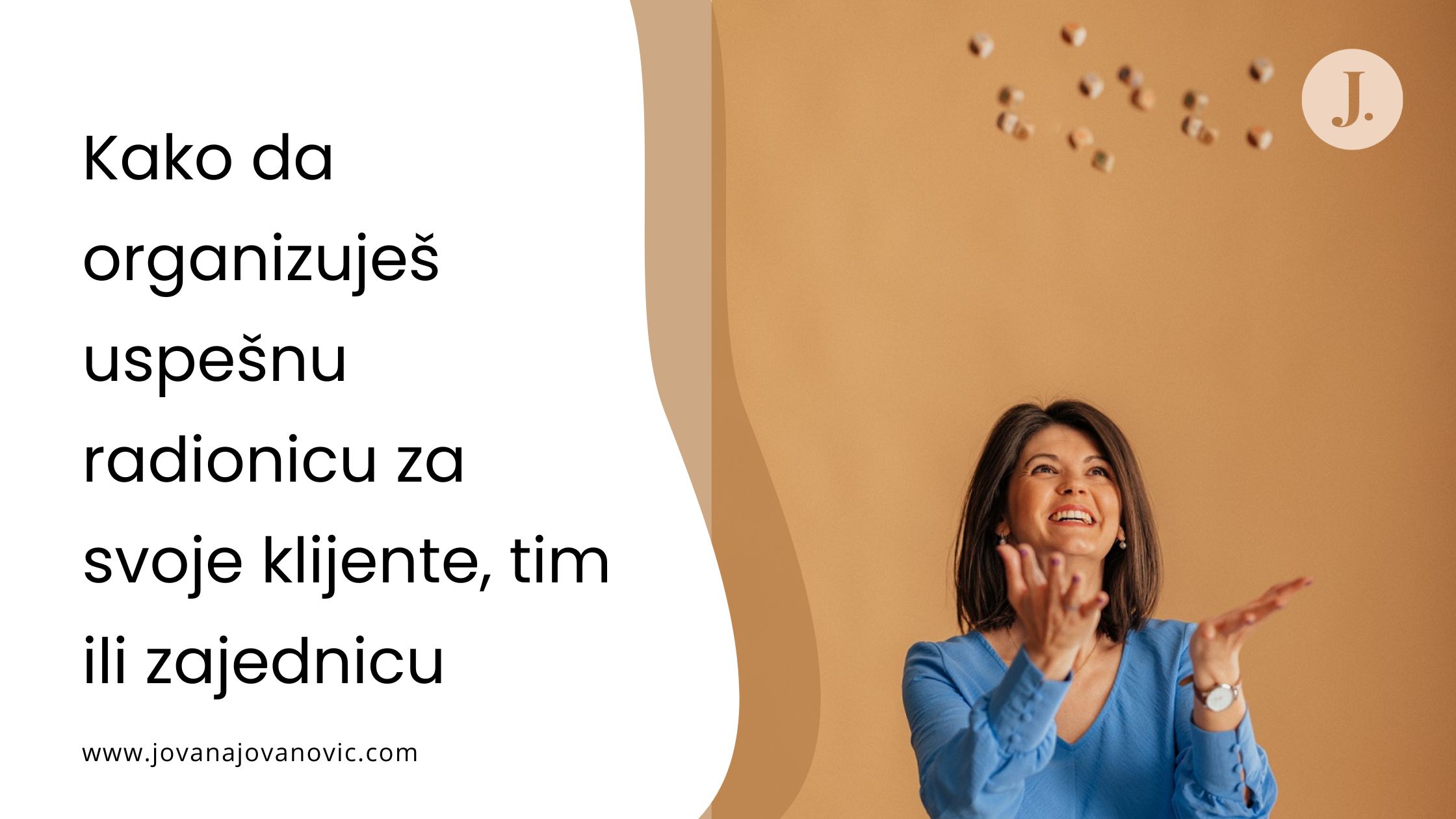 Kako da organizuješ uspešnu radionicu | Jovana Jovanović